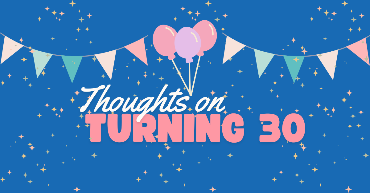 Thoughts on Turning 30 – DramaRambles 🌸